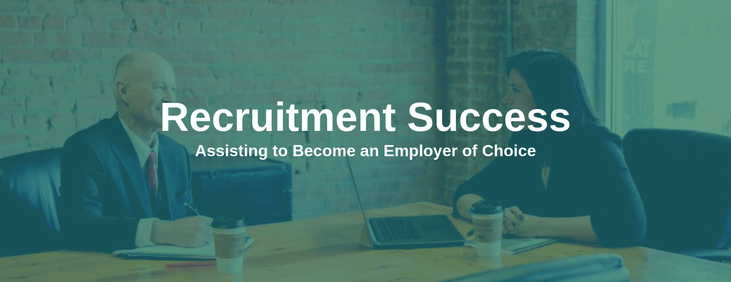 Recruitment Success - Assisting in Becoming an Employer of Choice ...